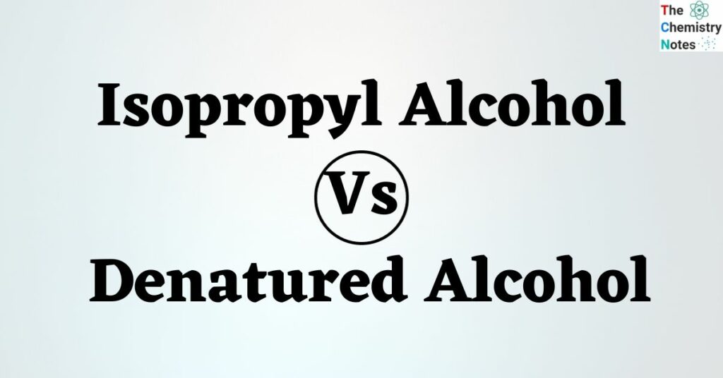 Difference Between Isopropyl Alcohol and Denatured Alcohol