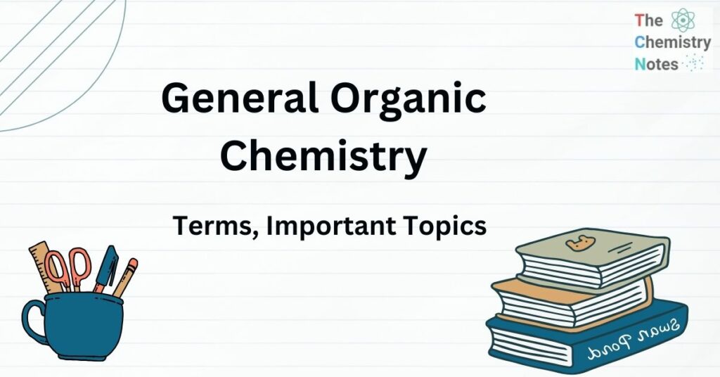 General Organic Chemistry: Terms, Important Topics